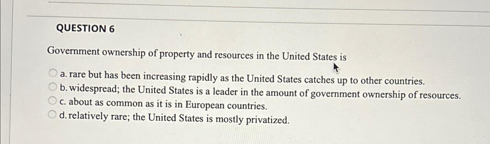 Solved QUESTION 6Government ownership of property and | Chegg.com