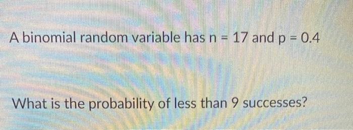 Solved A binomial random variable has n=17 and p=0.4 What is | Chegg.com