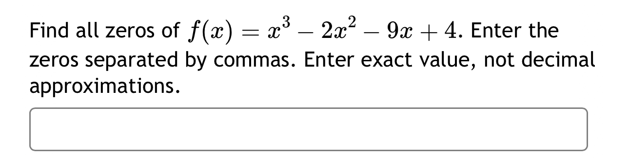 Solved Find all zeros of f(x)=x3-2x2-9x+4. ﻿Enter the zeros | Chegg.com