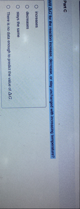 Solved Part CWill ΔG ﻿for the reaction increase, decrease, | Chegg.com