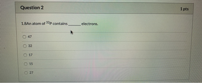Solved Question 2 1 pts 1.8An atom of 32p contains _ | Chegg.com