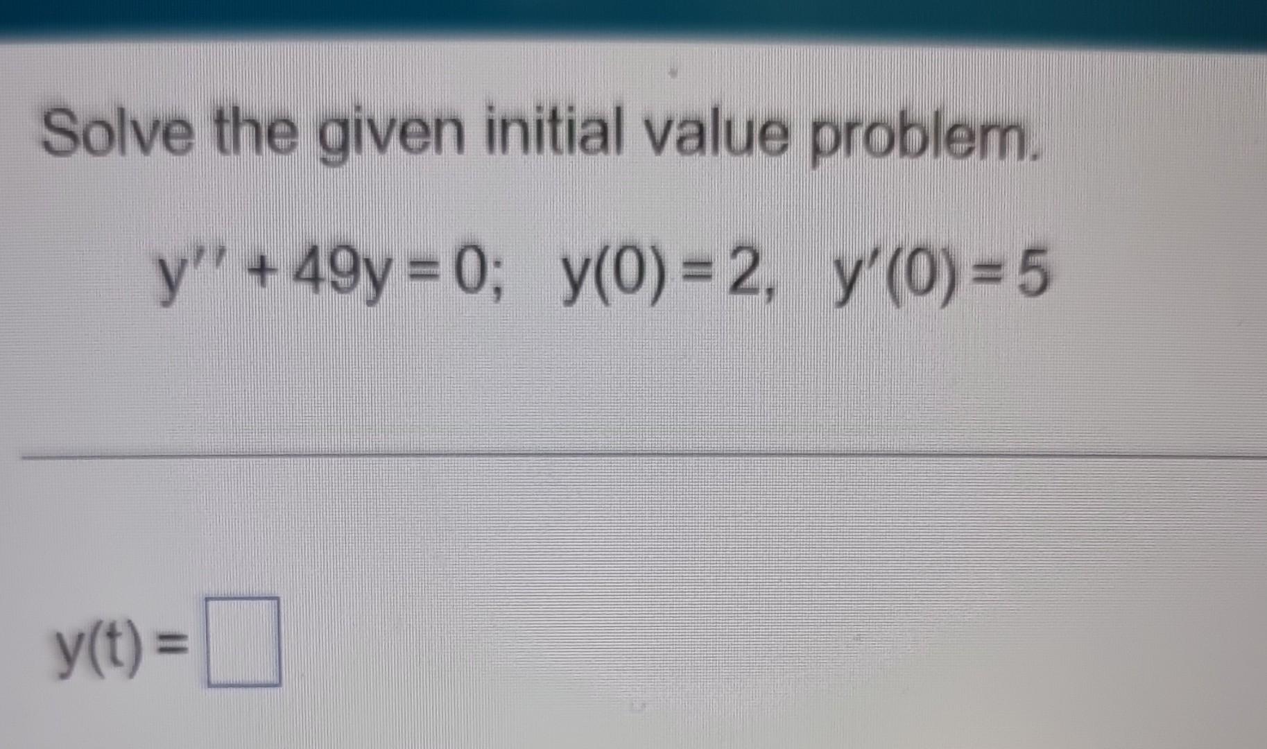 Solved Solve the given initial value problem. | Chegg.com
