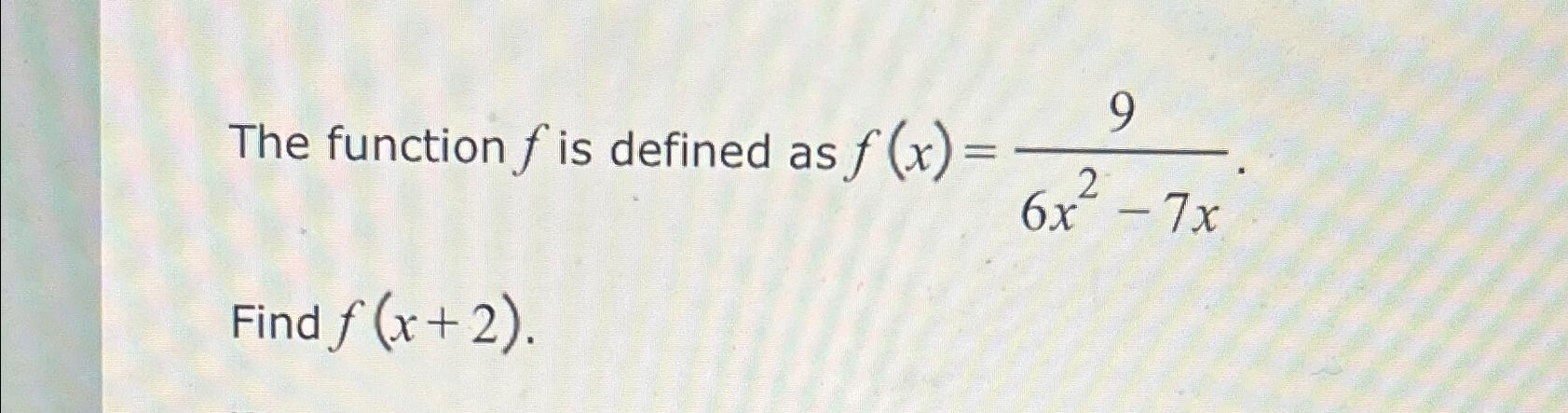 Solved The function f ﻿is defined as f(x)=96x2-7x. ﻿Find | Chegg.com