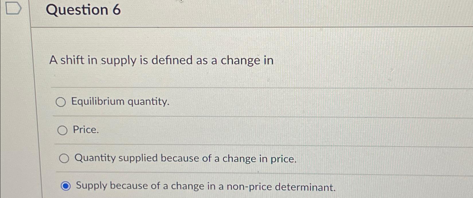 Solved Question 6A shift in supply is defined as a change | Chegg.com