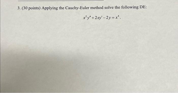 Solved 3. (30 points) Applying the Cauchy-Euler method solve | Chegg.com