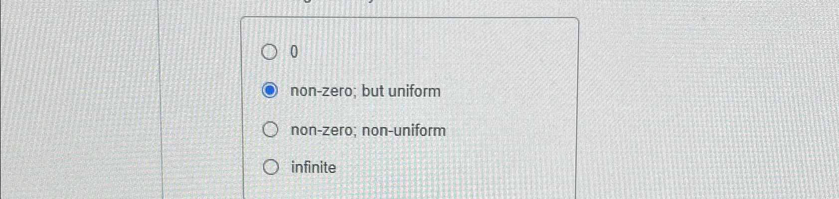 Solved 0non-zero; but uniformnon-zero; non-uniforminfinite | Chegg.com