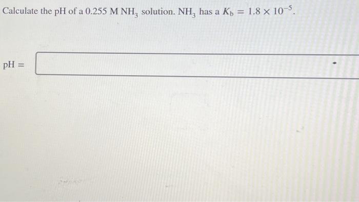 Solved Calculate the pH of a 0.255 M NH₂ solution. NH3 has a | Chegg.com