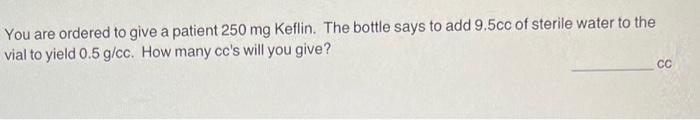 Solved You are ordered to give a patient 250mg Keflin. The | Chegg.com