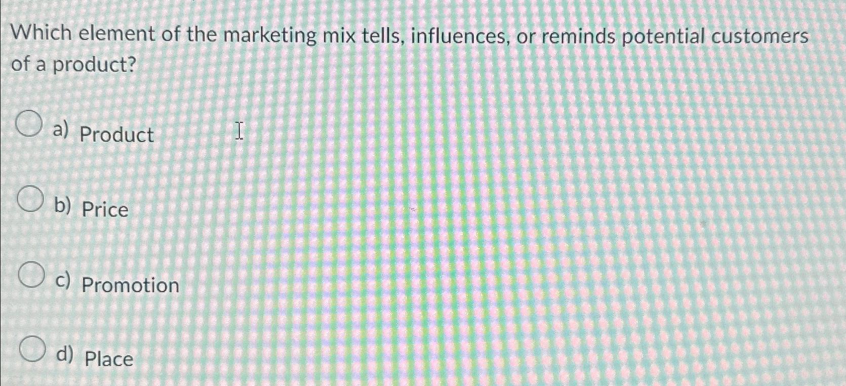 Solved Which element of the marketing mix tells, influences, | Chegg.com