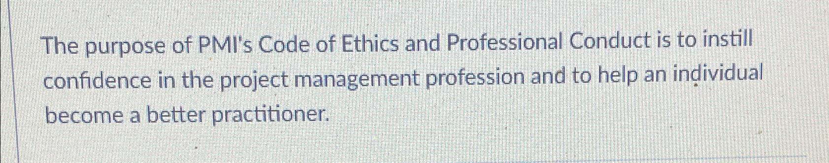 Solved The purpose of PMI's Code of Ethics and Professional | Chegg.com