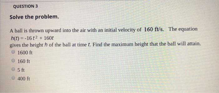 Solved QUESTION 3 Solve the problem. A ball is thrown upward | Chegg.com