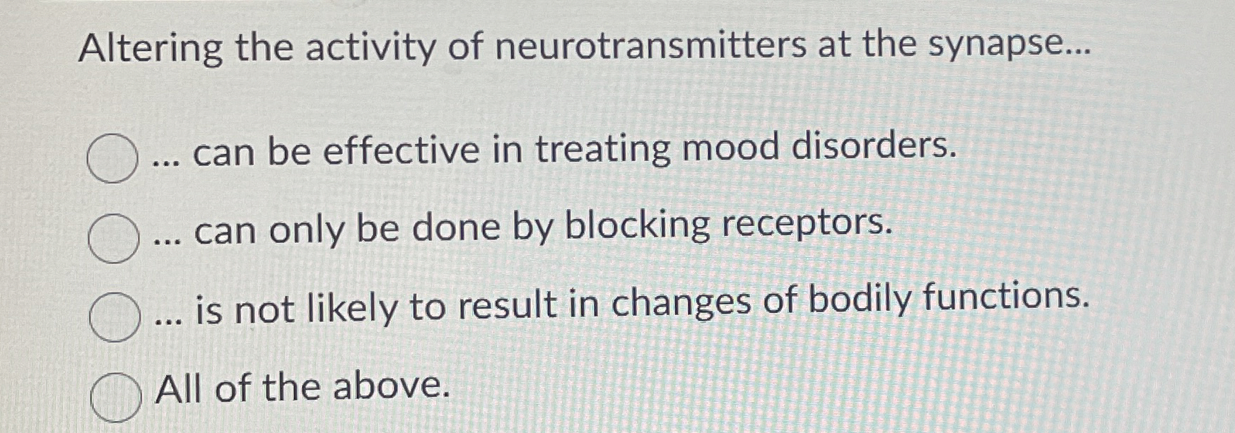 Solved Altering the activity of neurotransmitters at the | Chegg.com