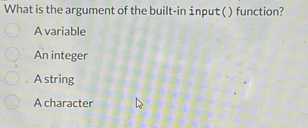 Solved What is the argument of the built-in input () | Chegg.com