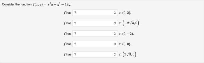 Solved Consider the function f(x,y)=x2y+y3−12y. f has ? f | Chegg.com