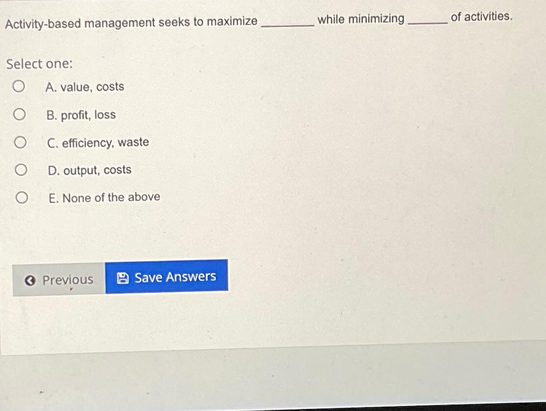 Solved Activity-based management seeks to maximizewhile | Chegg.com