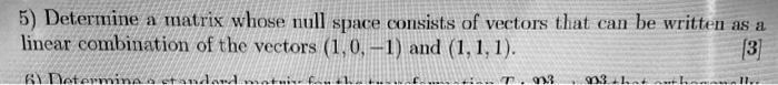 Solved 5) Determine a matrix whose null space consists of | Chegg.com