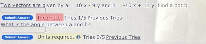 Solved Two vectors are aiven by a=10x−9 y and b=−10x+11 y. | Chegg.com