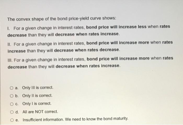 Solved The convex shape of the bond price-yield curve shows: | Chegg.com