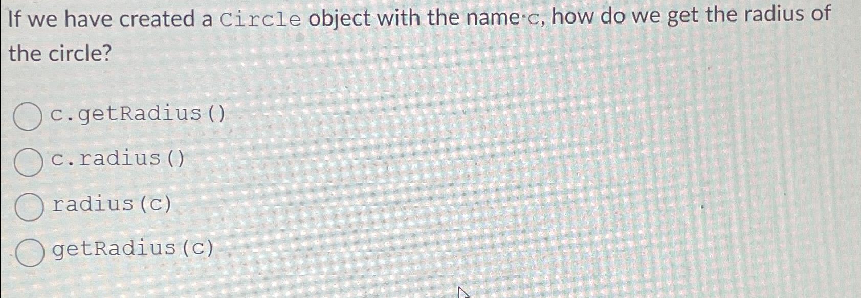 Solved If we have created a Circle object with the name ?*C, | Chegg.com