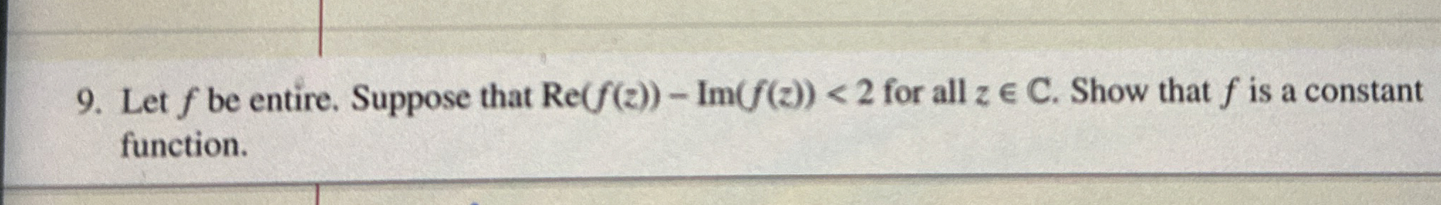 Solved Let f ﻿be entire. Suppose that Re(f(z))-Im(f(z))
