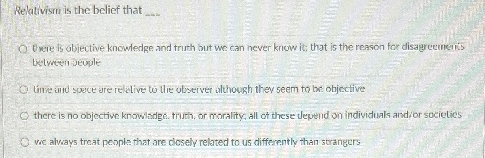 Solved Relativism is the belief thatthere is objective | Chegg.com