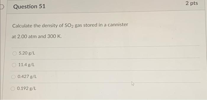 Solved 2 pts D Question 51 Calculate the density of SO2 gas | Chegg.com