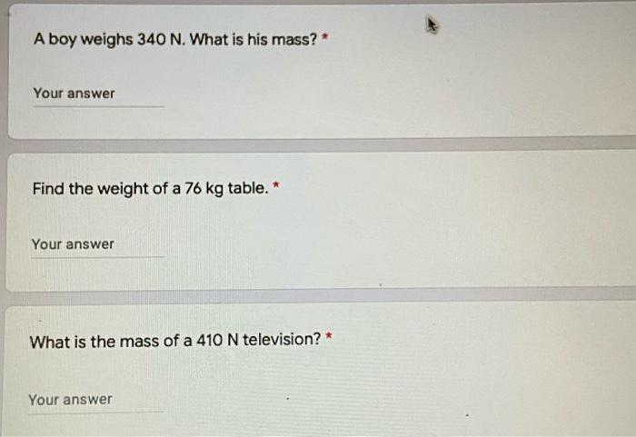 Solved A boy weighs 340 N. What is his mass? * Your answer | Chegg.com