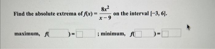 Solved Find the absolute extrema of f(x)=x−98x2 on the | Chegg.com