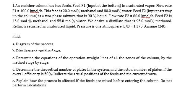 Solved 1.An enricher column has two feeds. Feed F1 (input at | Chegg.com