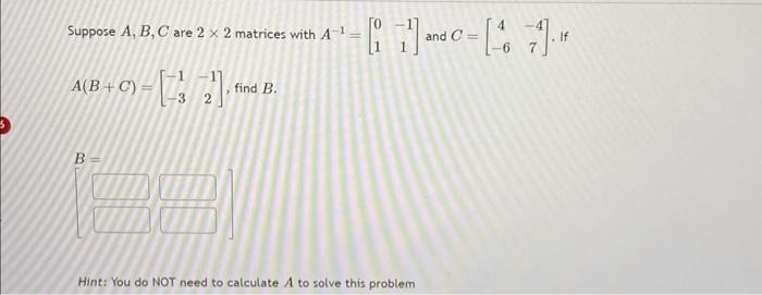 Solved 5 Suppose A, B, C are 2 x 2 matrices with A-1 A(B+C) | Chegg.com