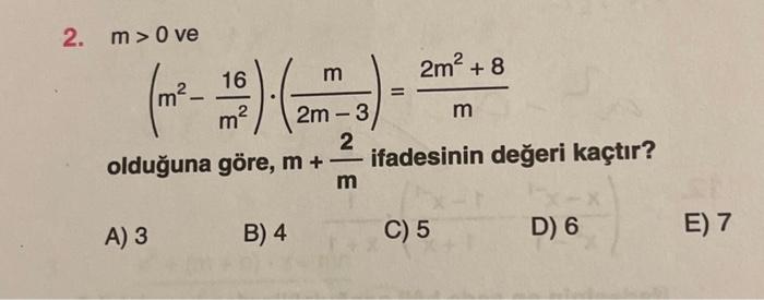 Solved 2. m>0 ve (m2−m216)⋅(2m−3m)=m2m2+8 olduğuna göre, | Chegg.com