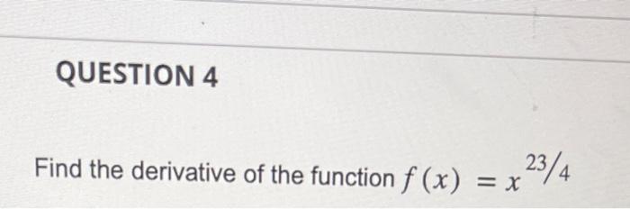 Solved Find the derivative of the function f(x)=x23/4 | Chegg.com