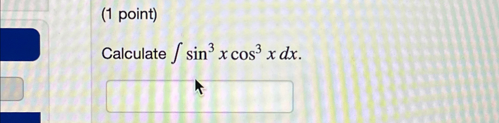 Solved (1 ﻿point)Calculate ∫﻿﻿sin3xcos3xdx. | Chegg.com