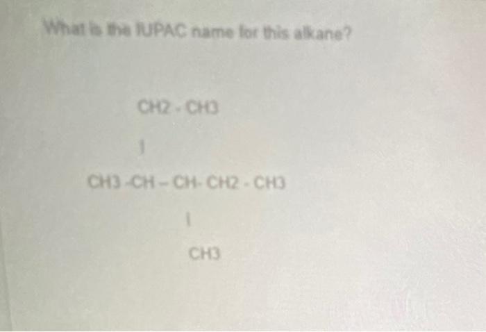 Solved What is the IUPAC name for this alkane? CH2-CH3 | Chegg.com