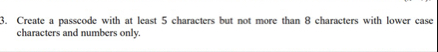 Solved Create a passcode with at least 5 ﻿characters but not | Chegg.com