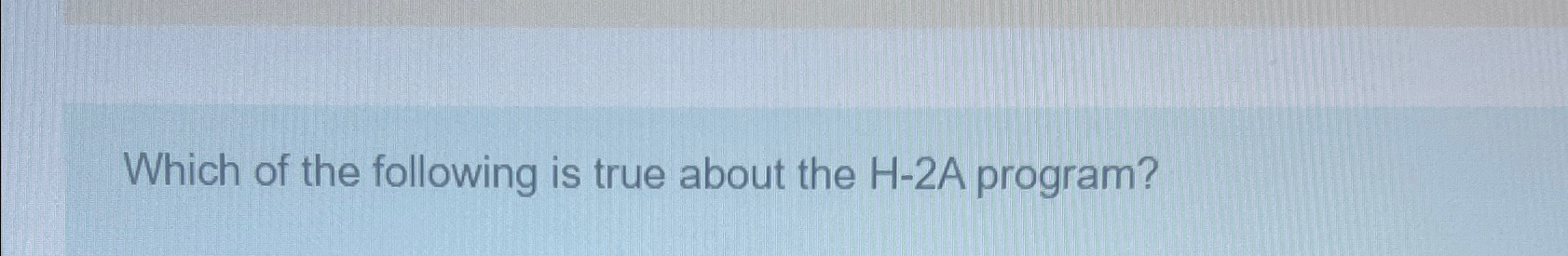 Solved Which of the following is true about the H-2A | Chegg.com