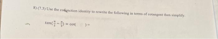 Solved 8) (7.3) Use the cofunction identity to rewrite the | Chegg.com