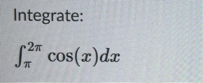 Solved Integrate: $2* cos(x)dx | Chegg.com