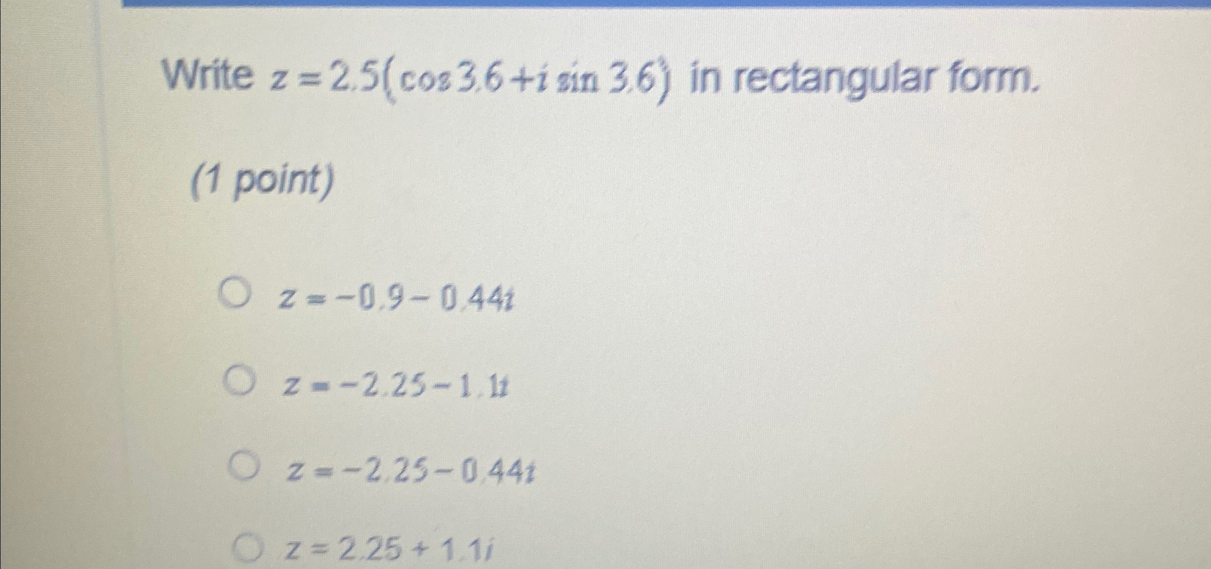 Solved Write z=2.5(cos3.6+isin3.6) ﻿in rectangular form.(1 | Chegg.com