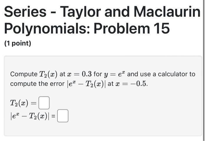 Solved Series - Taylor and Maclaurin Polynomials: Problem 15 | Chegg.com