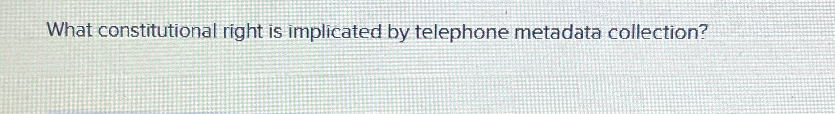 Solved What constitutional right is implicated by telephone | Chegg.com