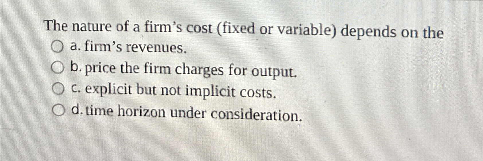 Solved The nature of a firm's cost (fixed or variable) | Chegg.com