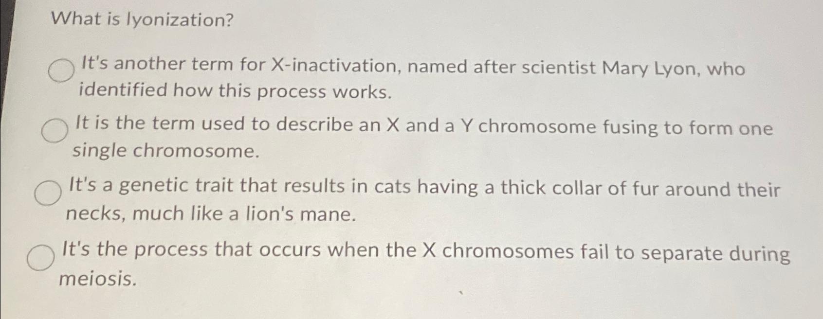 Solved What is lyonization?It's another term for | Chegg.com