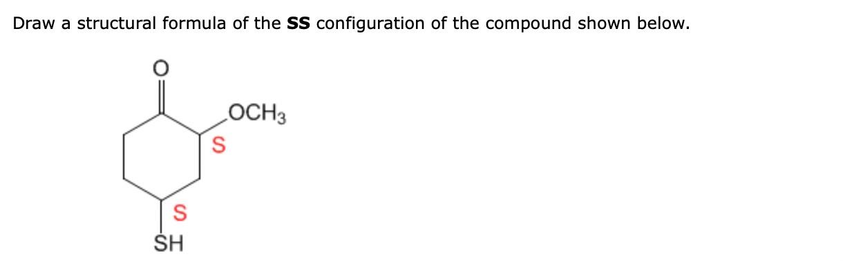 Solved Draw a structural formula of the SS ﻿configuration of | Chegg.com