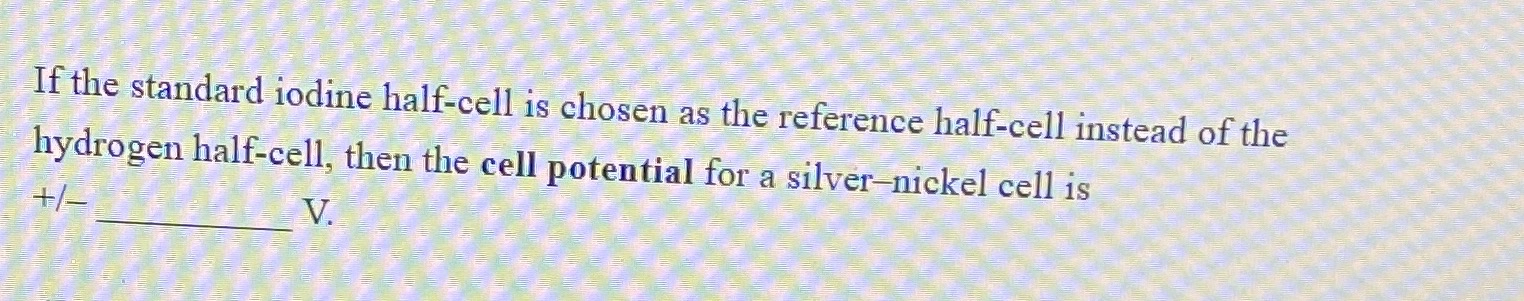 Solved If the standard iodine half-cell is chosen as the | Chegg.com