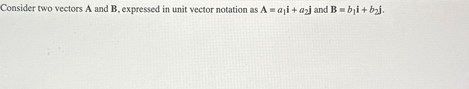 Solved Consider two vectors A and B, ﻿expressed in unit | Chegg.com