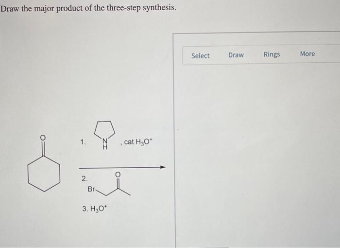 Solved Draw the major product of the three-step synthesis. | Chegg.com