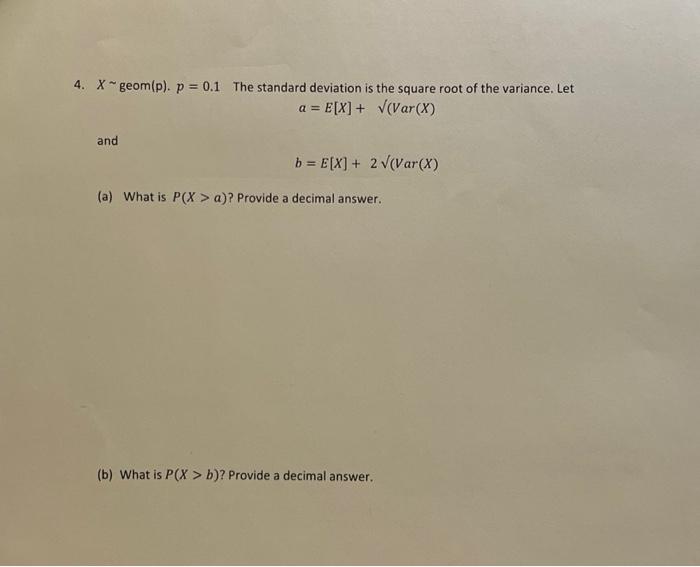 Solved 4. X~geom(p). p = 0.1 The standard deviation is the | Chegg.com