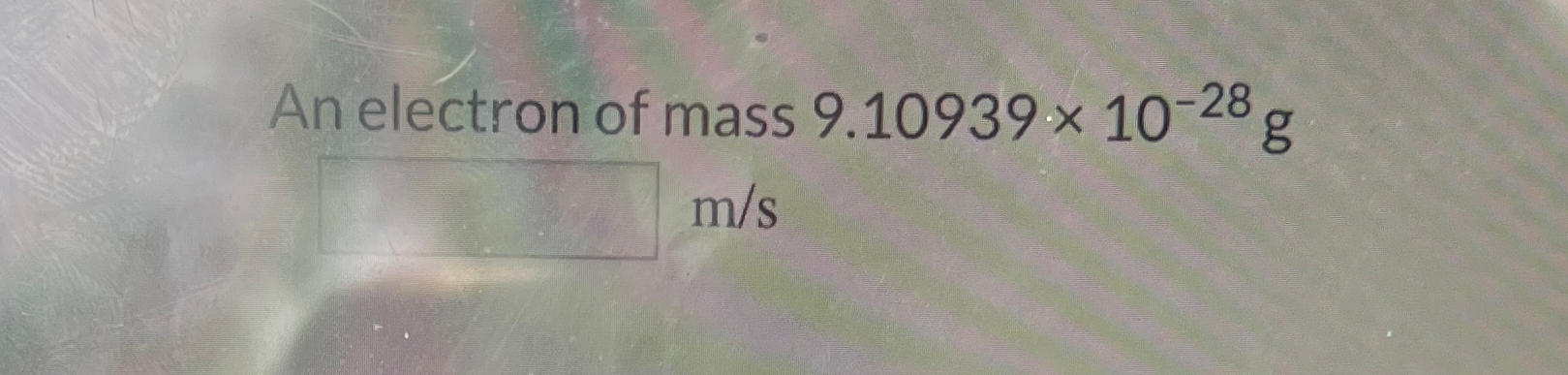 An electron of mass 9.10939×10-28g | Chegg.com