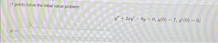 Solved (1 point) Solve the initial value problem y" + 2xy' - | Chegg.com